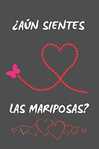¿AÚN SIENTES LAS MARIPOSAS?: CUADERNO DE NOTAS, APUNTES, DIARIO PERSONAL O AGENDA | REGALO ROMÁNTICO Y ORIGINAL PARA TU PAREJA | HOMBRE O MUJER | DÍA DE SAN VALENTIN | ANIVERSARIO. (Spanish Edition)