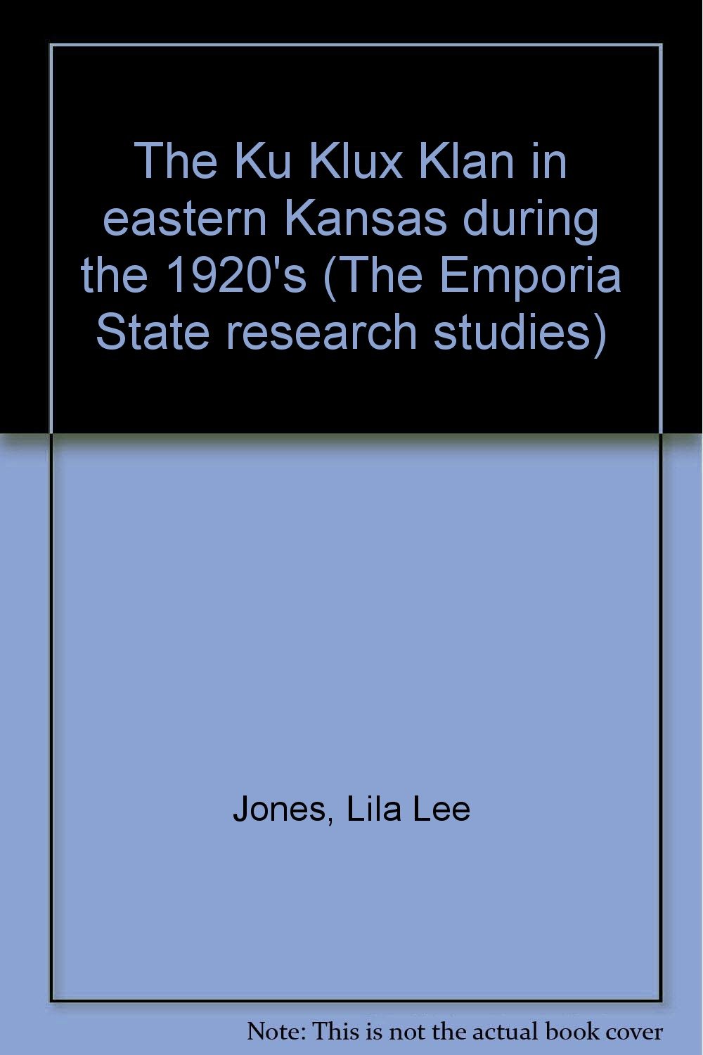 The Ku Klux Klan in eastern Kansas during the 1920's (The Emporia State research studies)