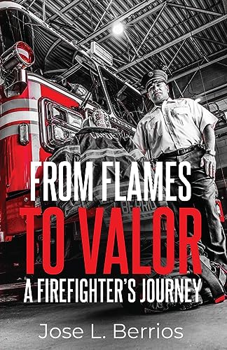 From Flames to Valor: A Firefighter’s Journey