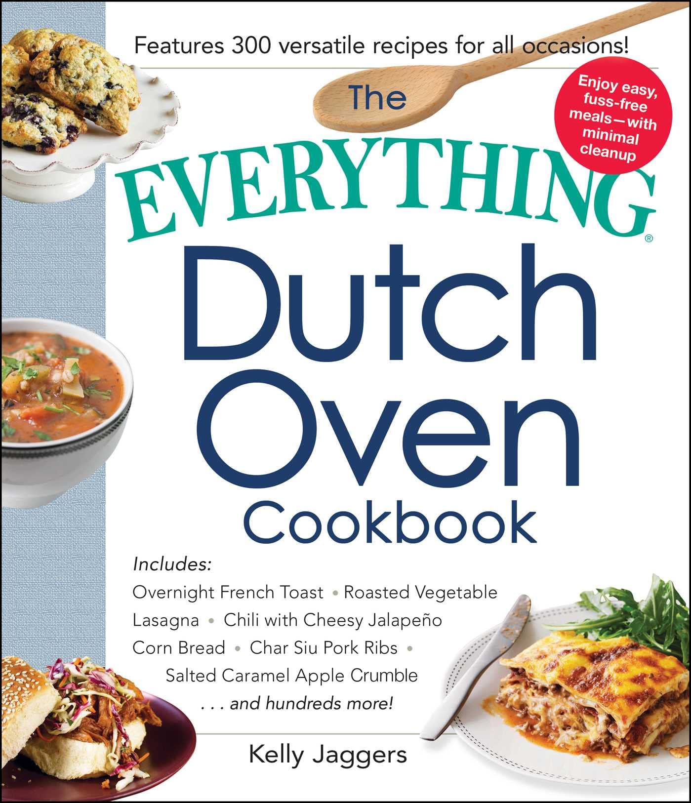 The Everything Dutch Oven Cookbook: Includes Overnight French Toast, Roasted Vegetable Lasagna, Chili with Cheesy Jalapeno Corn Bread, Char Siu Pork ... Hundreds More! (Everything® Series)