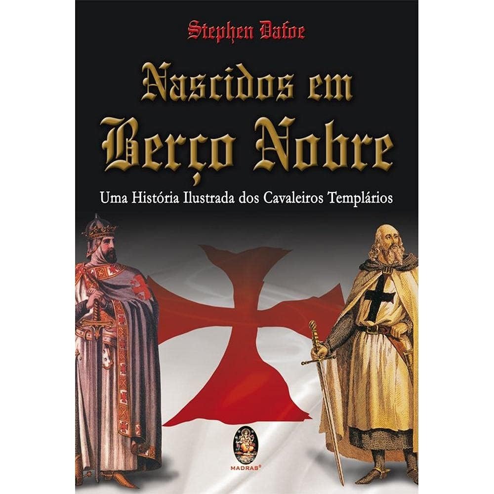 Nascidos em Berço Nobre. Uma História Ilustrada dos Cavaleiros Templårios