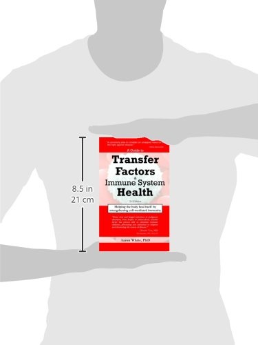 A Guide to Transfer Factors and Immune System Health: 2nd edition, Helping the body heal itself by strengthening cell-mediated immunity