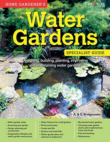 Home Gardener's Water Gardens: Designing, Building, Planting, Improving and Maintaining Water Gardens (Creative Homeowner) (Specialist Guide)