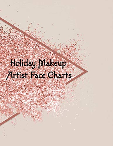 Holiday Makeup Artist Face Charts: Make Up Artist Face Charts Practice Paper For Painting Face On Paper With Real Make-Up Brushes & Applicators - ... & Contouring Techniques With Glitter