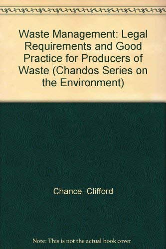 Waste Management: Legal Requirements and Good Practice for Producers of Waste (Chandos Series on the Environment)