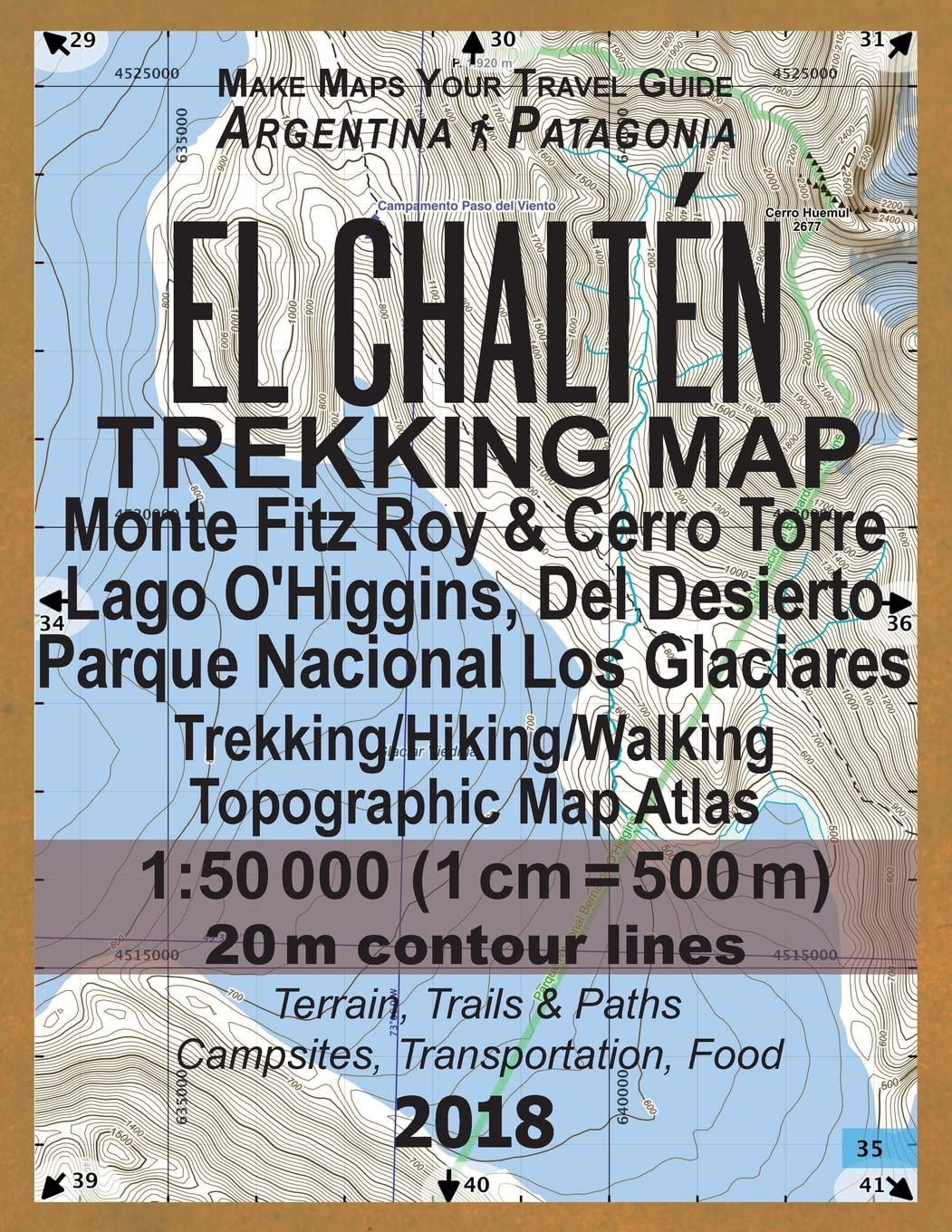 El Chalten Trekking Map Monte Fitz Roy & Cerro Torre Lago O'Higgins, Del Desierto Parque Nacional Los Glaciares Trekking/Hiking/Walking Topographic ... Guide Hiking Maps for Patagonia Argentina)