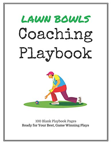 Lawn Bowls Coaching Playbook: 100 Blank Templates for your Winning Plays, Drills and Training in a single Note Book