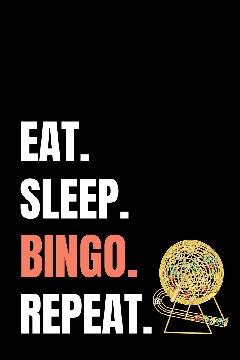 Eat Sleep Bingo Repeat: Daily Planner - Notebook to Write in - Bingo Players Journal - Track Meals, Hydration, Exercise