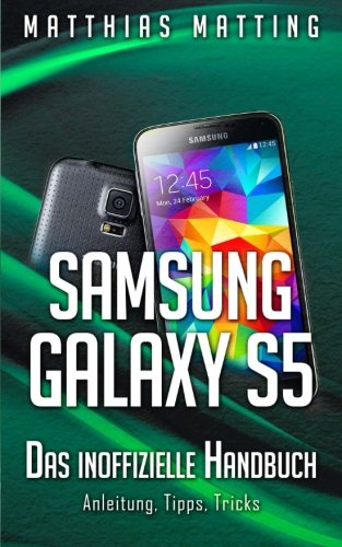 Samsung Galaxy S5 - das inoffizielle Handbuch. Anleitung, Tipps, Tricks (German Edition)