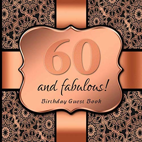 60 and fabulous!: Birthday Guest Book I Elegant Black and Rose Gold Binding I For 30 Guests I Written Wishes and the most beautiful Photos I Square Format I Softcover I 60th Birthday Gift Idea