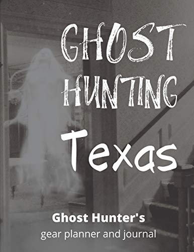 Ghost Hunting Texas: USA Paranormal Investigation, Haunted House Journal, Exploration Tools & Gear Planner for Ghost Hunters