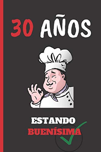 30 AÑOS ESTANDO BUENÍSIMA: REGALO DE CUMPLEAÑOS ORIGINAL Y DIVERTIDO. DIARIO, CUADERNO DE NOTAS, APUNTES O AGENDA. PAREJAS. (Spanish Edition)