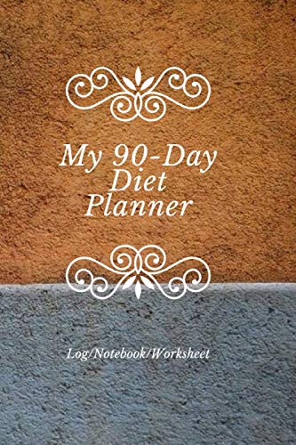 My 90-Day Diet Planner Log/Notebook/Worksheet: Compact All in One Organizer, Book, Tracker Guide Notebook to Monitor and Track Daily Food Intake, ... 6âx9â 120 pages. (Food Diet & fitness Diary)