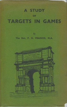 A Study of Targets in Games (Tournaments, Field Athletic Sports, Baseball, Cricket, Football, Hockey, Golf, Lawn Tennis, Bowls, etc.)