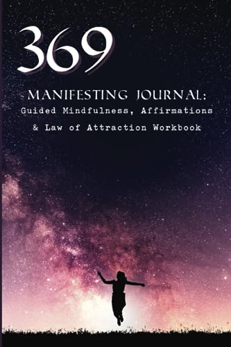 369 Manifesting Journal : Guided workbook of mindfulness , affirmations and Law of Attractions Workbook