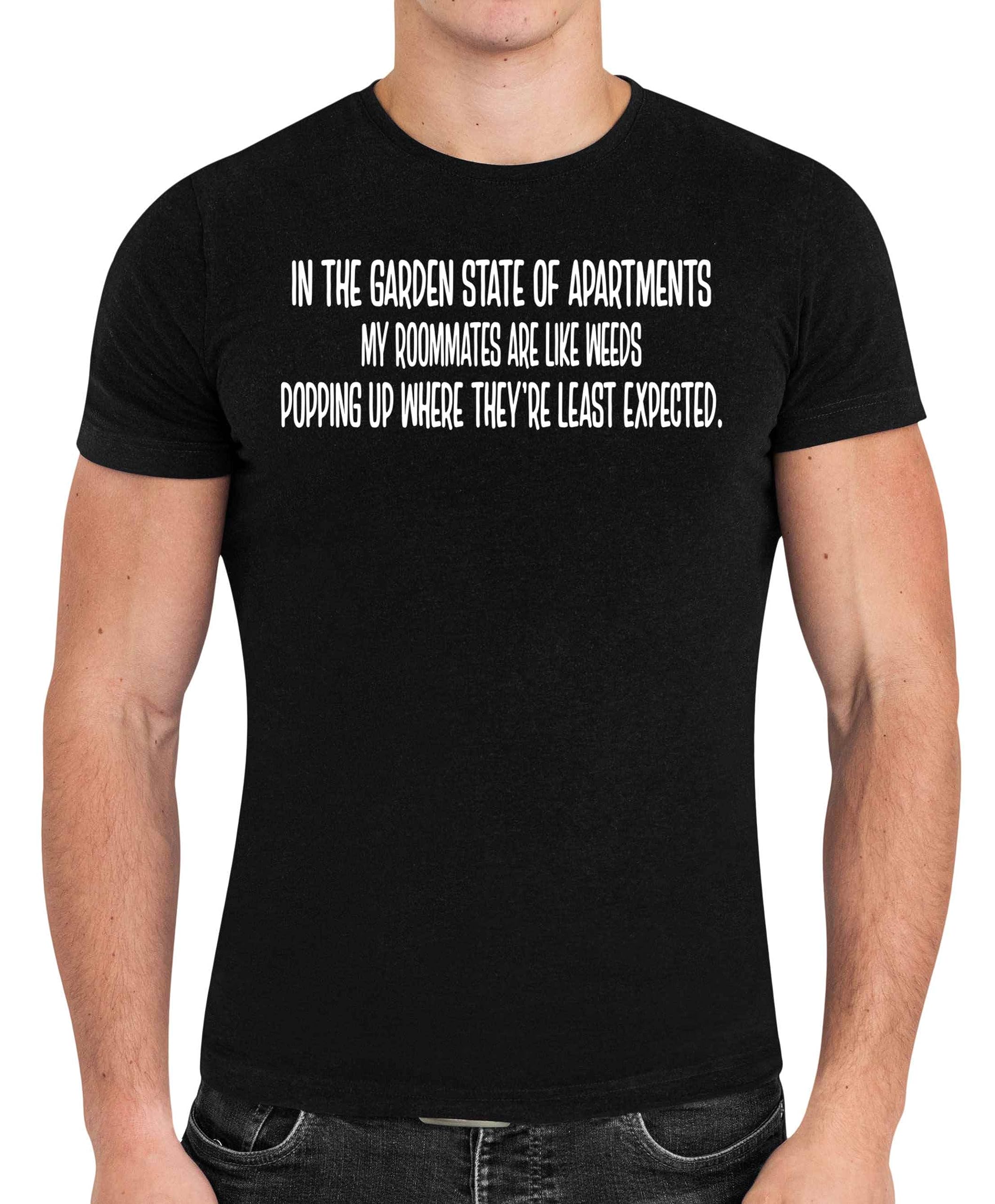 Humorous Gift Housing Policies Gift Idea For Tenants On A Special Occasion - In The Garden State Of Apartments My Roommates Are Like Weeds Women Or Men Black Men Women Black T-shirt