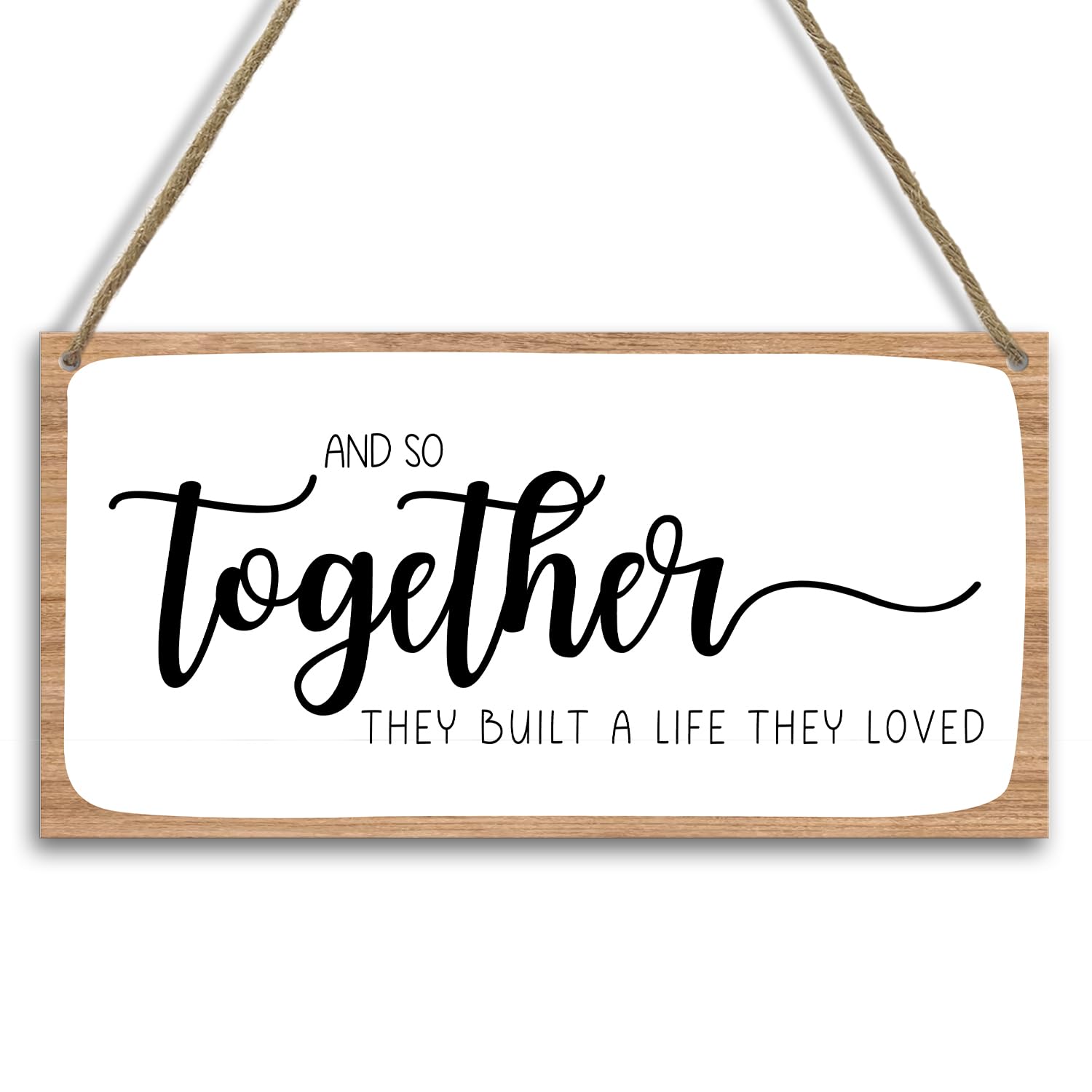And So Together They Built a Life They Loved Wood Hanging Sign, Bedroom Home Decor Family Sign Plaque, Shelf Wall Decor Artwork Housewarming Gift New Home for Living Room Kitchen -05