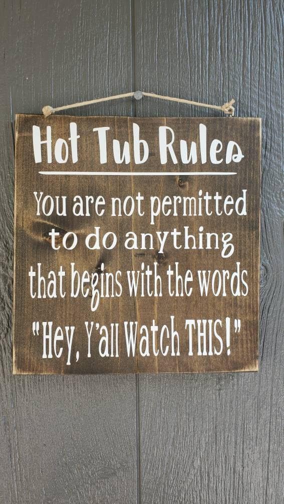 Hot Tub Rules. You Can'T Do Anything That Starts With "Hey, You Guys! Watch This!" Wooden Sign Wooden Sign With Funny Saying 10x10inch