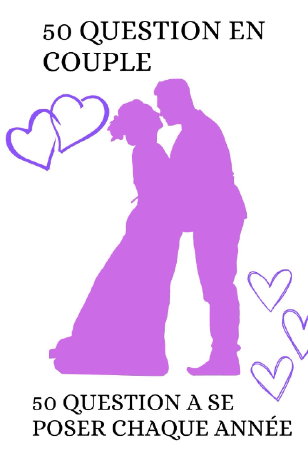 50 Question a se poser chaque année en couple, Question simple, Répond toi même en couple (French Edition)