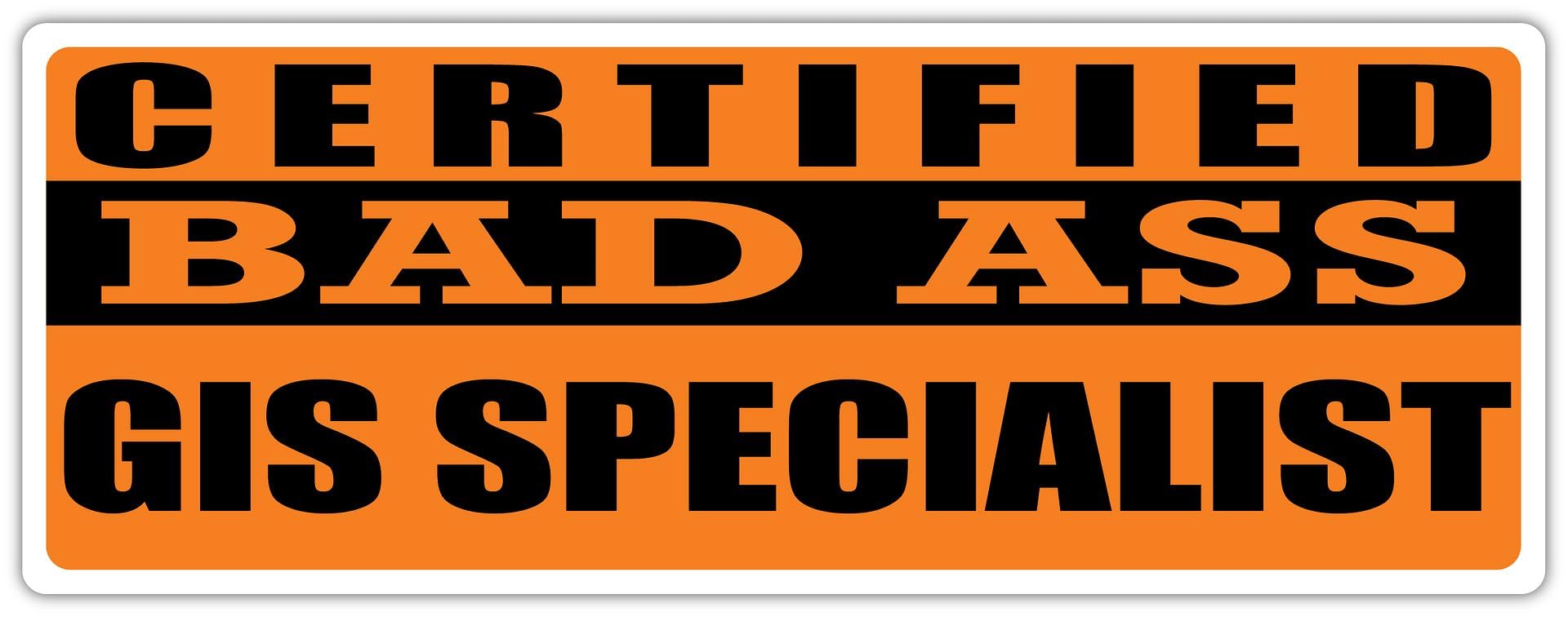Certified Bad Ass GIS Specialist | Occupation, Job, Career Gift idea | Weatherproof Sticker or Window Cling for applying on The Outside and Inside of The Window