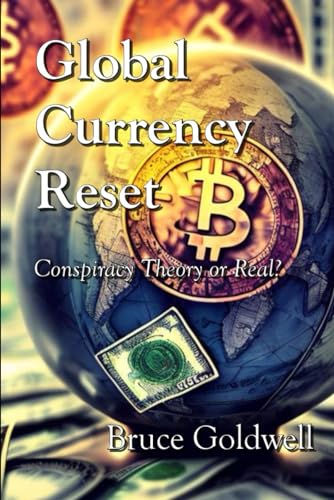 Global Currency Reset: Conspiracy Theory or Real?