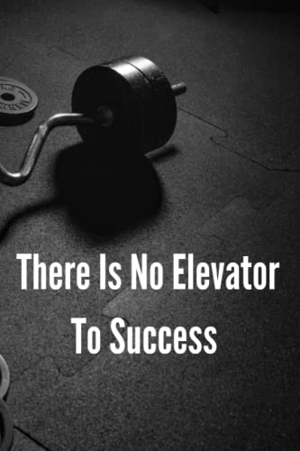 There Is No Elevator To Success: Positive Affirmation Motivational and Inspirational Notebook