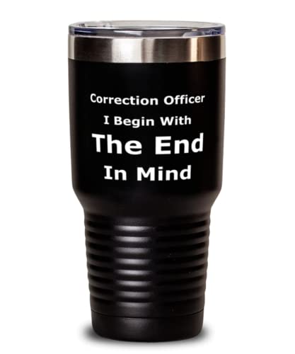 Correctional Officer Tumbler 30oz, Correction Officer, I Begin With The End In Mind, Travel Mug, Vacuum Insulated Stainless Steel Coffee Tumbler For Correctional Officer