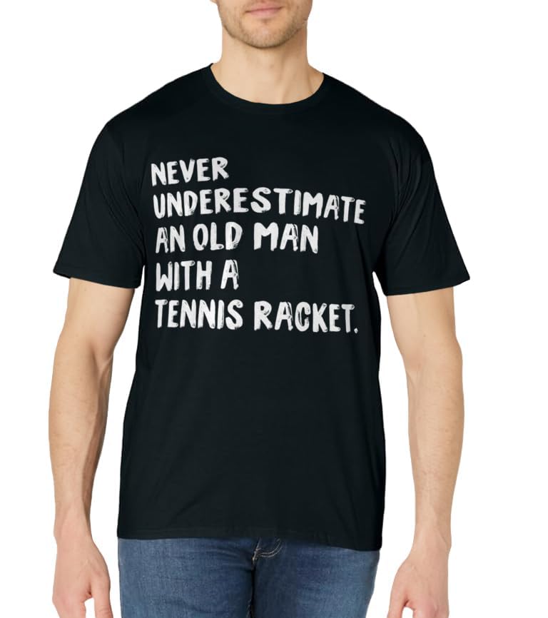 Never Underestimate An Old Man With A Tennis Racket T-Shirt