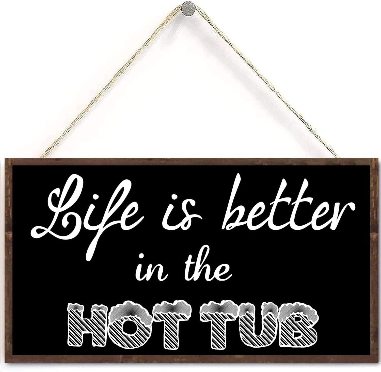 Hot Tub Sign Funny Farmhouse Life is Better in The Hot Tub Hanging Wall Shed Outdoor Plaque Pool Sign 12 x 6 inch