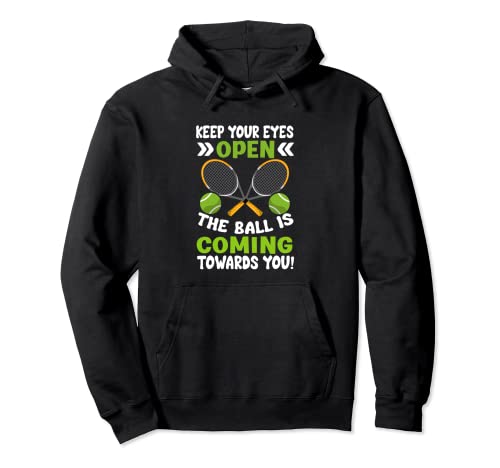 Keep Your Eyes Open The Ball Is Coming Towards You - Tennis Pullover Hoodie