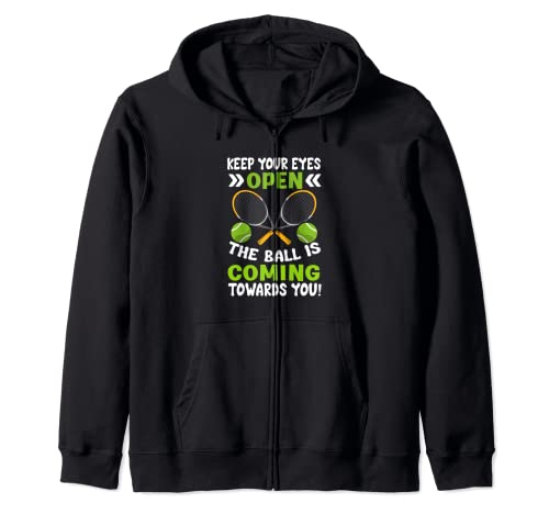Keep Your Eyes Open The Ball Is Coming Towards You - Tennis Zip Hoodie