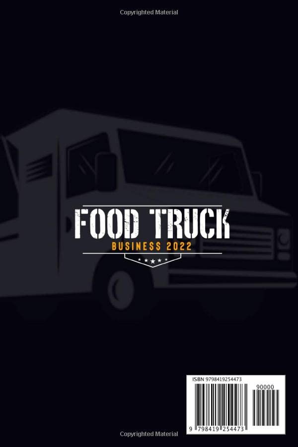 Food Truck Business 2022: Everything You Need to Build a Successful Food Truck Business Plan. A Practical Guide With All the Common Mistakes You Can Avoid With a Step-By-Step System