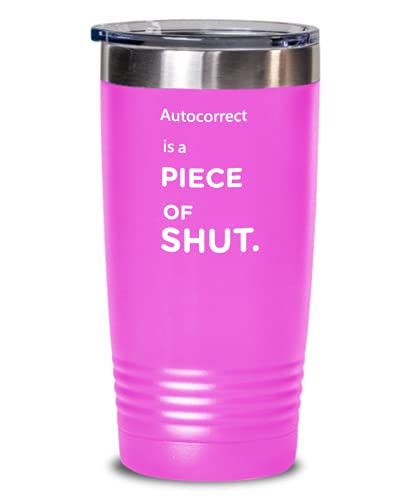 Word processor Tumbler Autocorrect is a piece of shut. Funny Gift For Men Women 20oz, Pink