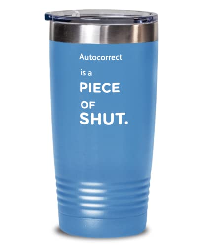 Word processor Tumbler Autocorrect is a piece of shut. Funny Gift For Men Women 20oz, Light Blue