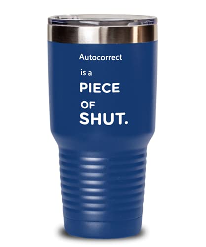 Word processor Tumbler Autocorrect is a piece of shut. Funny Gift For Men Women 30oz, Blue