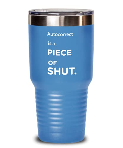 Word processor Tumbler Autocorrect is a piece of shut. Funny Gift For Men Women 30oz, Light Blue