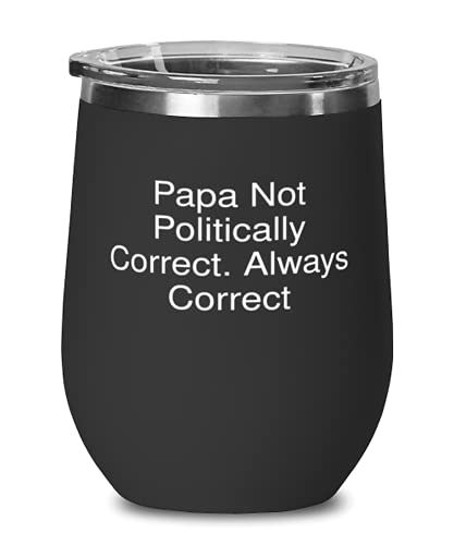 Papa Not Politically Correct. Always Wine Glass, Papa Present From Son Daughter, Cheap Stainless Steel Wine Tumbler For Father