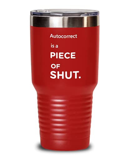 Word processor Tumbler Autocorrect is a piece of shut. Funny Gift For Men Women 30oz Red