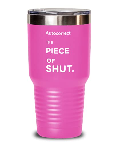 Word processor Tumbler Autocorrect is a piece of shut. Funny Gift For Men Women 30oz, Pink