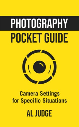 Photography Pocket Guide: Camera Settings for Specific Situations