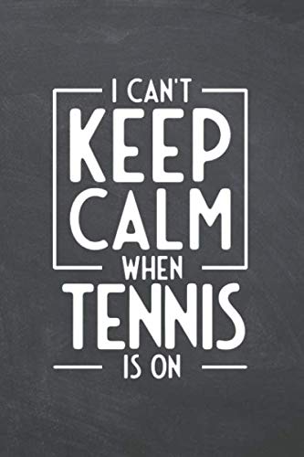 I Can't Keep Calm When Tennis Is On: Notebook - Office Equipment & Supplies - Funny Gift Idea for Christmas or Birthday