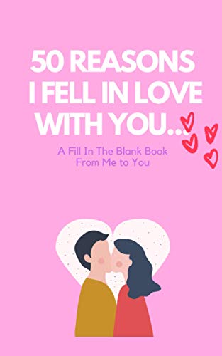 50 Reasons I Fell In Love With You: A Fill In The Blank Book From Me to You Love Gift