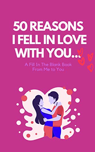 50 Reasons I Fell In Love With You: A Fill In The Blank Book From Me to You Love Gift