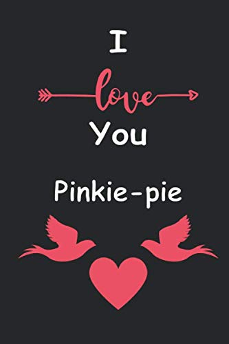 I Love You Pinkie-pie: Love relationship apprecition birthday gift / Friendship gift / Valentine gift / Lined Notebook / Journal Gift, 110 Pages, 6x9, Soft Cover, Matte Finish