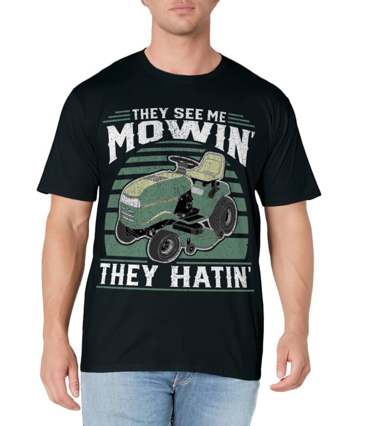 They See Me Mowin They Hatin Riding Mower Mowing Dad Gift T-Shirt