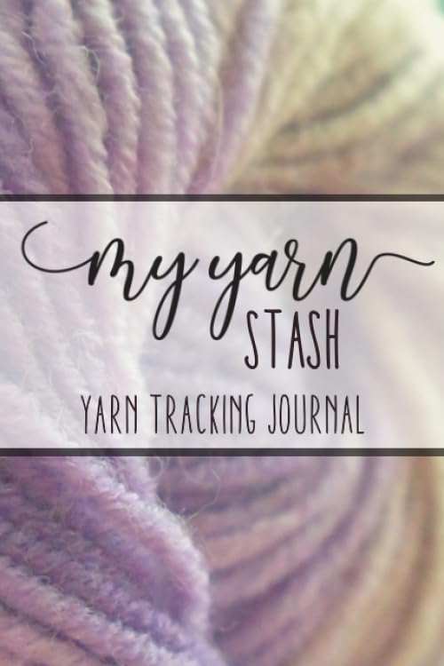 My Yarn Stash Yarn tracking journal: Log book for tracking your yarn collection