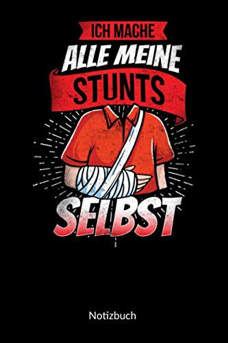 Ich mache alle meine Stunts selbst. Notizbuch: Notizbuch fĂźr alle die einen Gips tragen mĂźssen. Liniert 6x9. (German Edition)