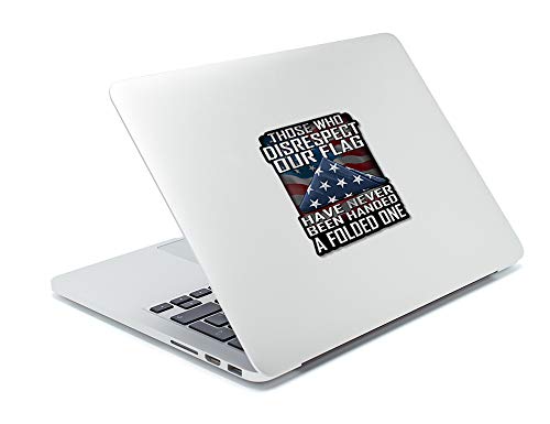 Those Who Disrespect Our Flag Have Never Been Handed A Folded One 7 inch Decal for Cars, Trucks, Motorcycles, Boats & Laptops - Support our Veterans