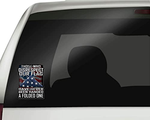 Those Who Disrespect Our Flag Have Never Been Handed A Folded One 7 inch Decal for Cars, Trucks, Motorcycles, Boats & Laptops - Support our Veterans