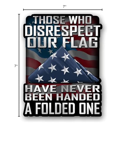 Those Who Disrespect Our Flag Have Never Been Handed A Folded One 7 inch Decal for Cars, Trucks, Motorcycles, Boats & Laptops - Support our Veterans